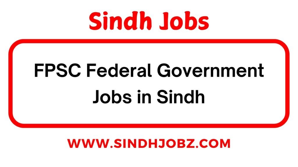 FPSC Federal Government Jobs in Sindh - Sindh Jobs